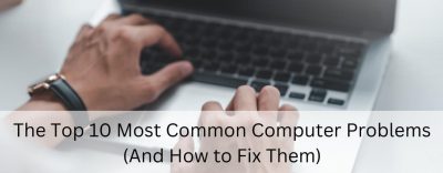 Top 10 Most Common Computer Problems & How to Fix Them